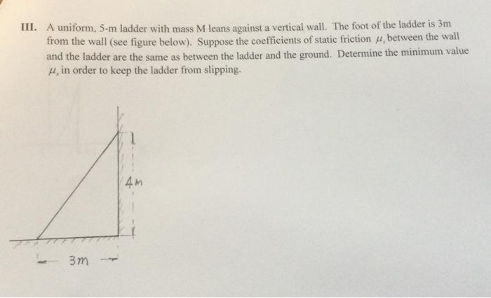 Solved III. A uniform, 5-m ladder with mass M leans against | Chegg.com