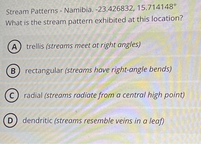 Solved Stream Patterns - Namibia. −23.426832,15.714148∘ What | Chegg.com