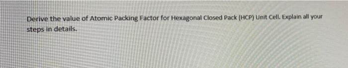Solved Derive the value of Atomic Packing Factor for | Chegg.com