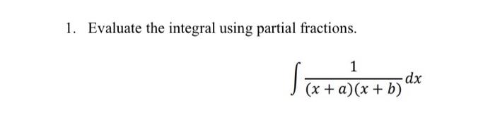 Solved 1. Evaluate the integral using partial fractions. | Chegg.com