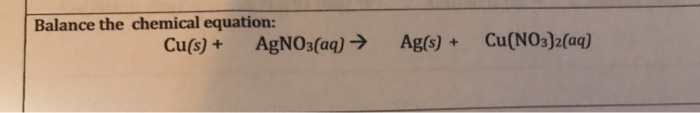 Solved Balance the chemical equation: Cu(s) + AgNO3(aq) → | Chegg.com