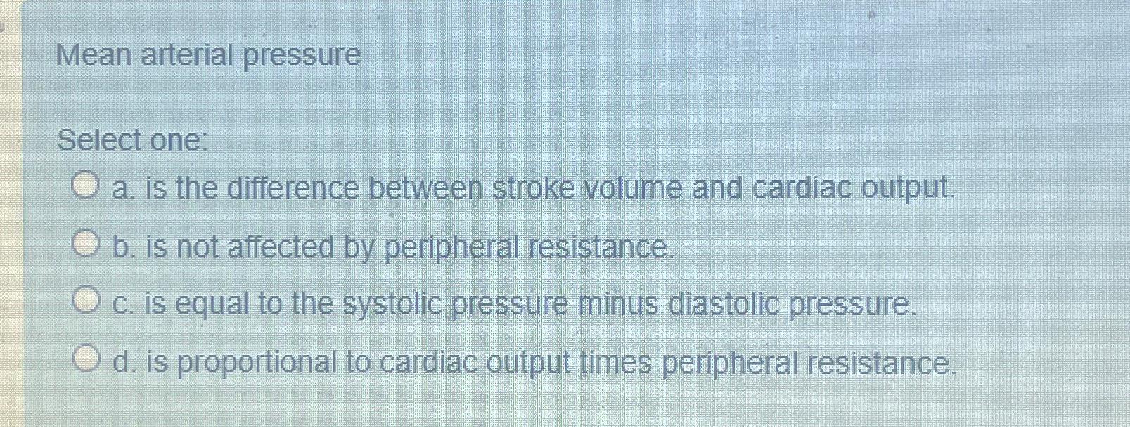 Solved Mean arterial pressureSelect one:a. ﻿is the | Chegg.com