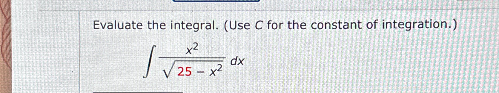 Solved Evaluate the integral. (Use C ﻿for the constant of | Chegg.com