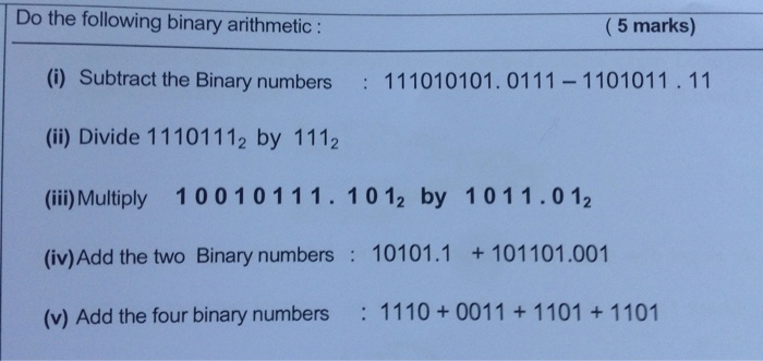 Solved Do the following binary arithmetic : (5 marks) (i) | Chegg.com