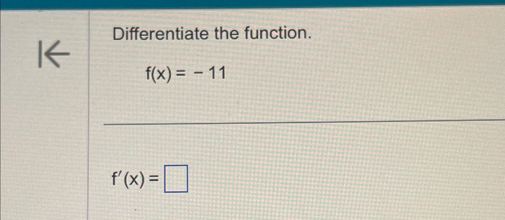Solved Differentiate the function.f(x)=-11f'(x)= | Chegg.com