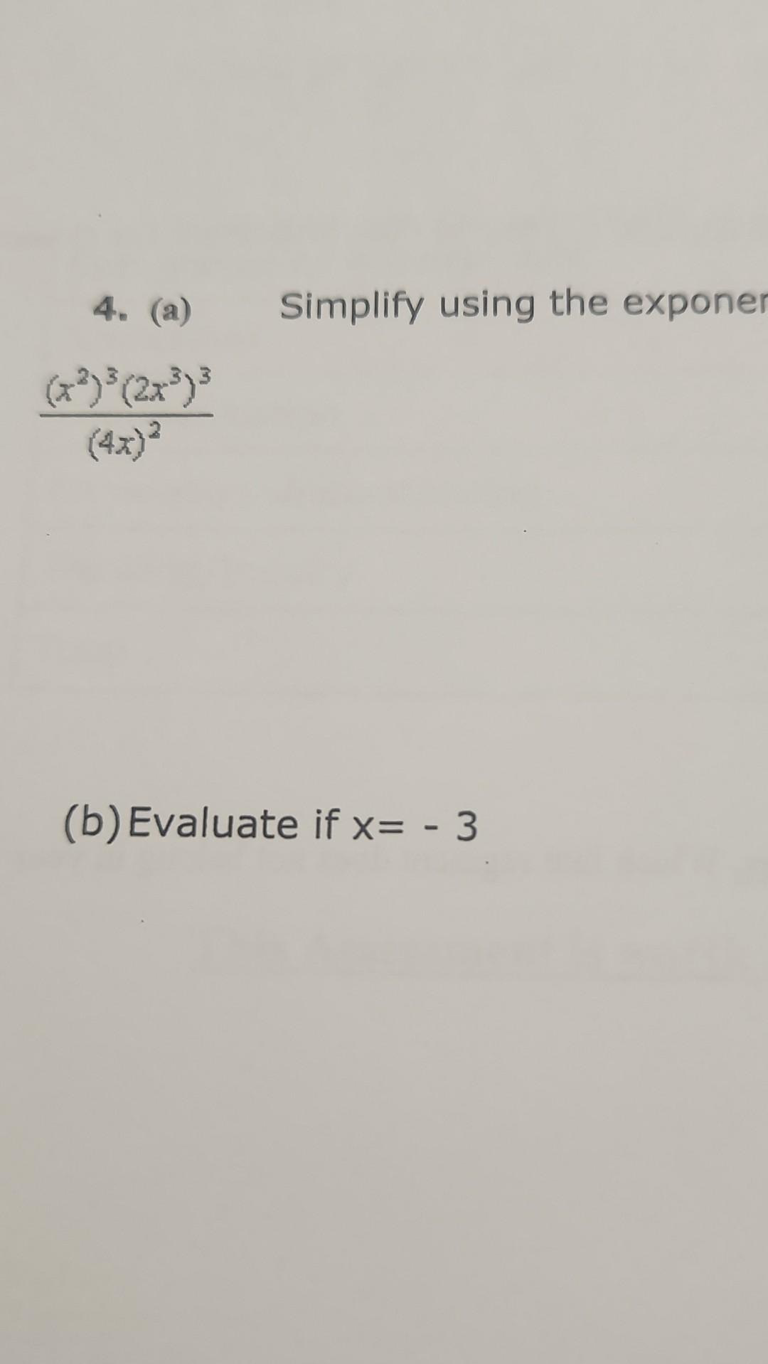 Solved 4. (a) Simplify using the expone (4x)2(x2)3(2x3)3 (b) | Chegg.com
