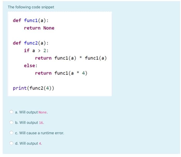 Solved The following code snippet def func1(a): return None | Chegg.com