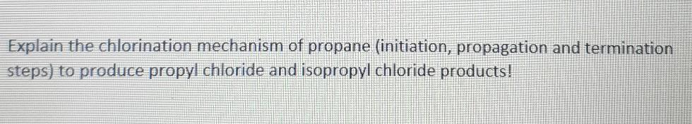 Solved Explain the chlorination mechanism of propane | Chegg.com