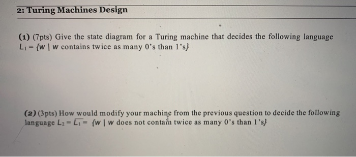 Solved 2: Turing Machines Design (1) (7pts) Give the state | Chegg.com