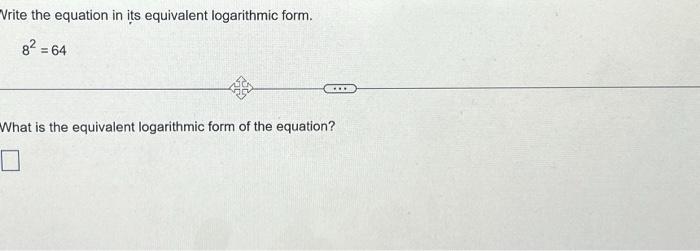 Solved Vrite the equation in its equivalent logarithmic | Chegg.com