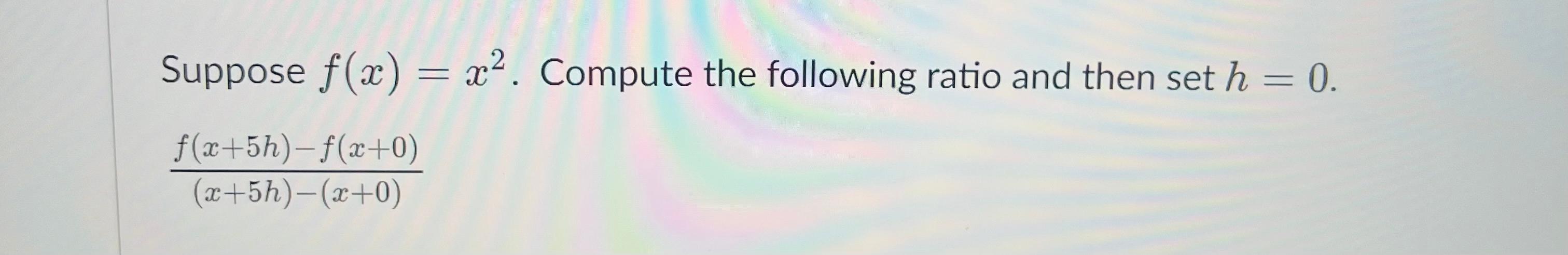 Solved Suppose f(x)=x2. ﻿Compute the following ratio and | Chegg.com