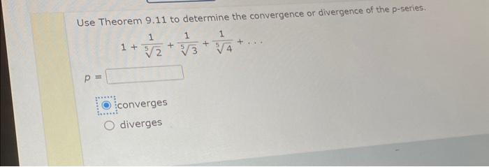 Solved Use Theorem 9.11 to determine the convergence or | Chegg.com