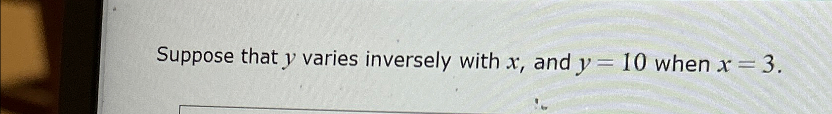 Solved Suppose that y ﻿varies inversely with x, ﻿and y=10 | Chegg.com