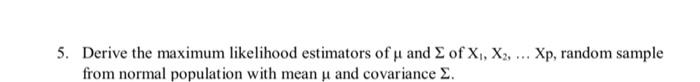 Solved 5. Derive the maximum likelihood estimators of u and | Chegg.com