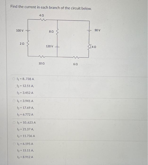 Solved Find the current in each branch of the circuit below. | Chegg.com