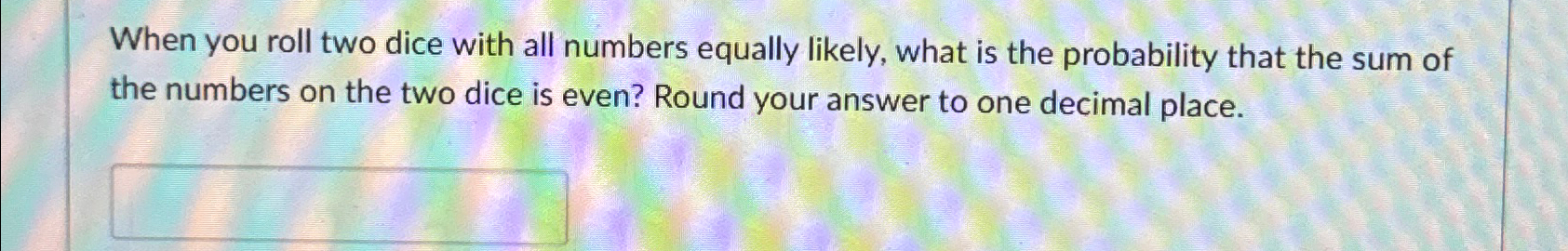 Solved When you roll two dice with all numbers equally | Chegg.com