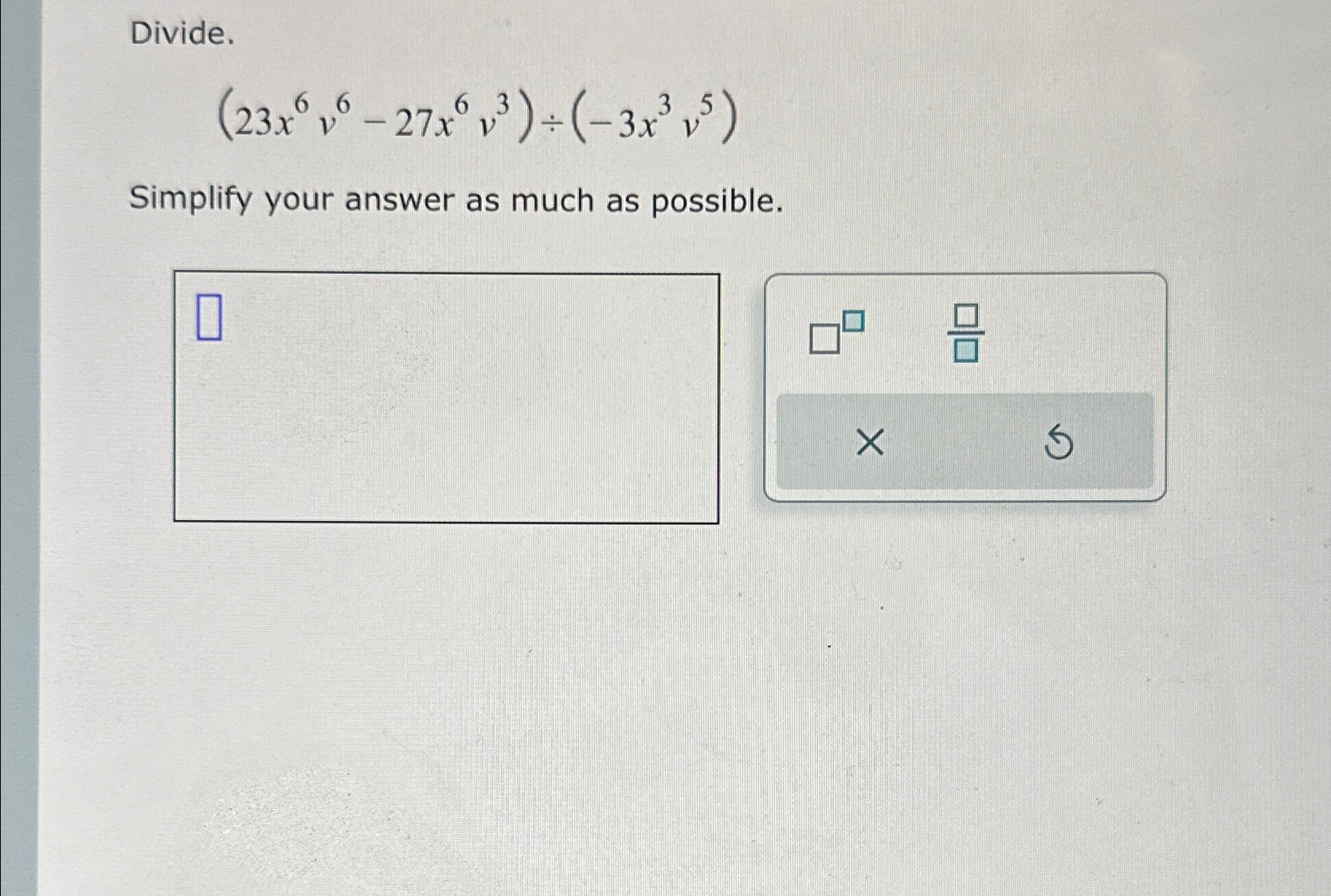 Solved Divide.(23x6v6-27x6v3)÷(-3x3v5)Simplify your answer | Chegg.com