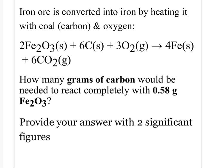Solved Iron Ore Is Converted Into Iron By Heating It With