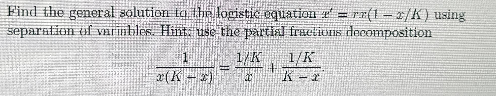 Solved Find the general solution to the logistic equation | Chegg.com