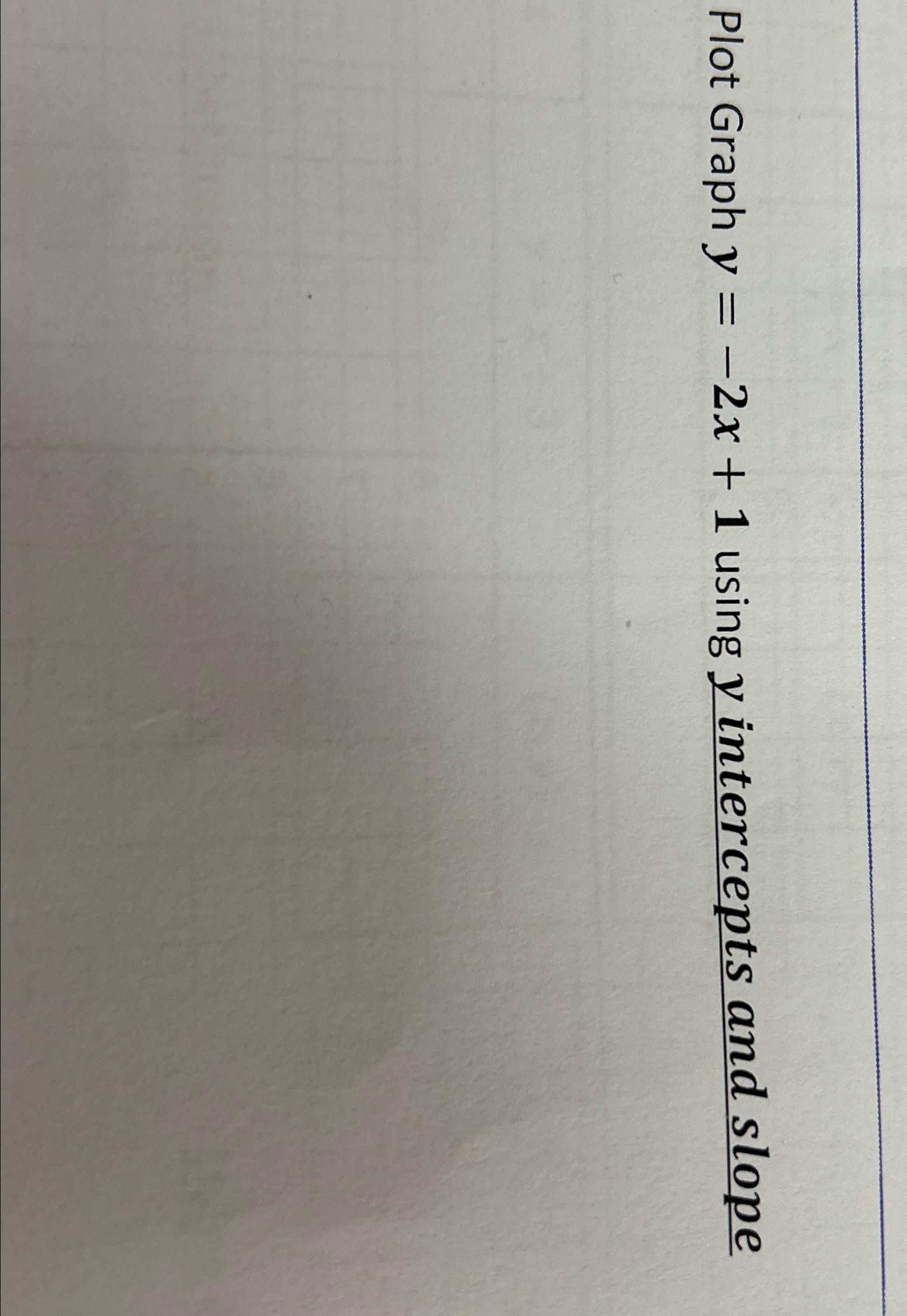 Solved Plot Graph y=-2x+1 ﻿using y ﻿intercepts and slope | Chegg.com