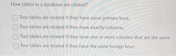 Solved How tables in a database are related? Two tables are | Chegg.com