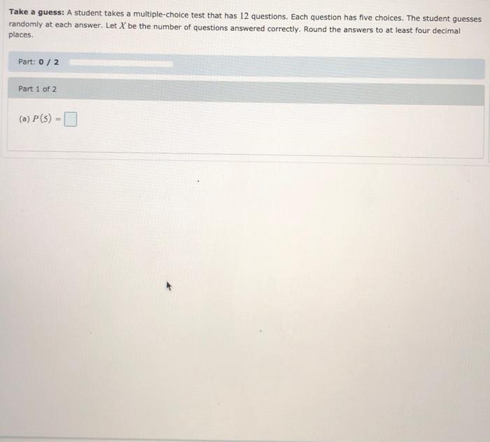 Solved Take a guess: A student takes a multiple-choice test | Chegg.com