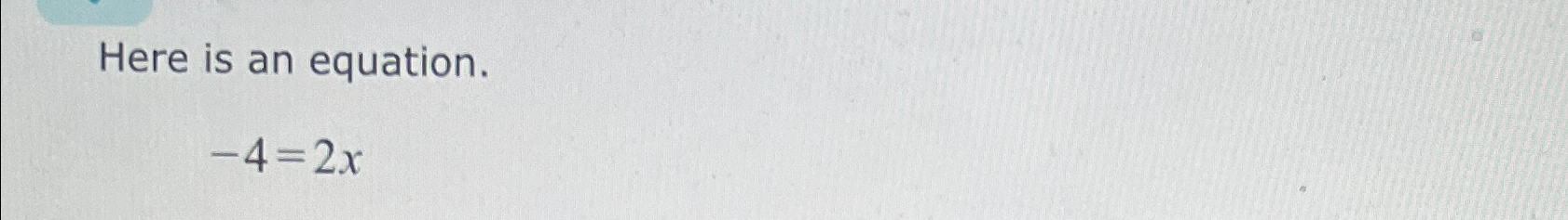 Solved Here is an equation.-4=2x | Chegg.com