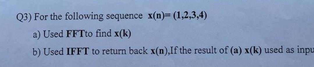 Solved Q3) For the following sequence x(n)=(1,2,3,4) a) Used | Chegg.com
