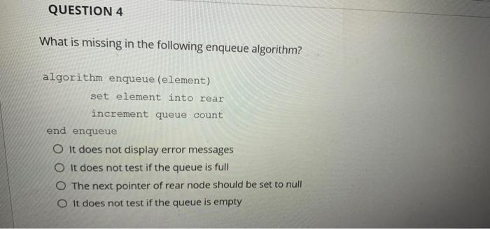 Solved QUESTION 4 What is missing in the following enqueue | Chegg.com