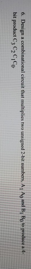 Solved 6. Design a combinational circuit that multiplies two | Chegg.com