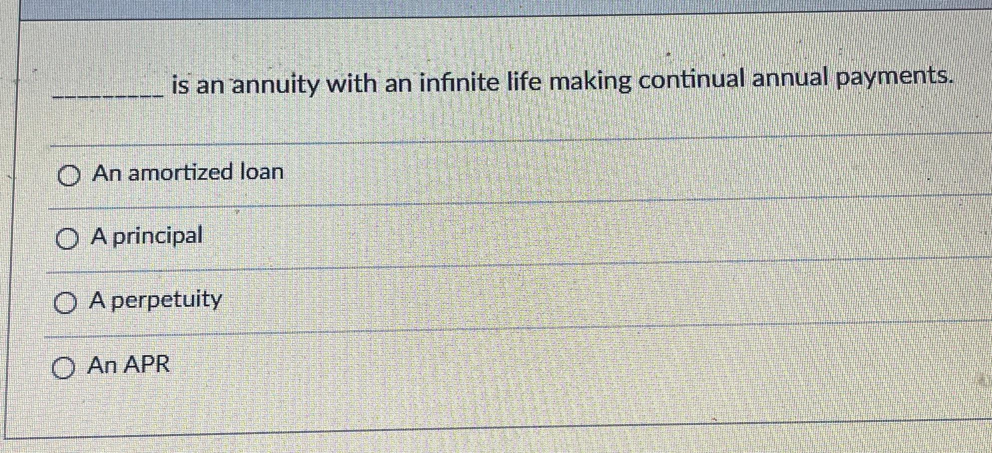 Solved Is An Annuity With An Infinite Life Making Continual