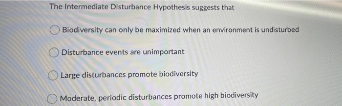 Solved The Intermediate Disturbance Hypothesis suggests that | Chegg.com