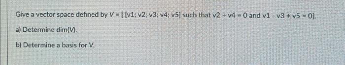 Solved Give a vector space defined by V={[v1;v2;v3;v4;v5] | Chegg.com
