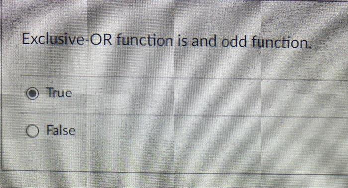 Solved Exclusive-OR function is and odd function. True O | Chegg.com