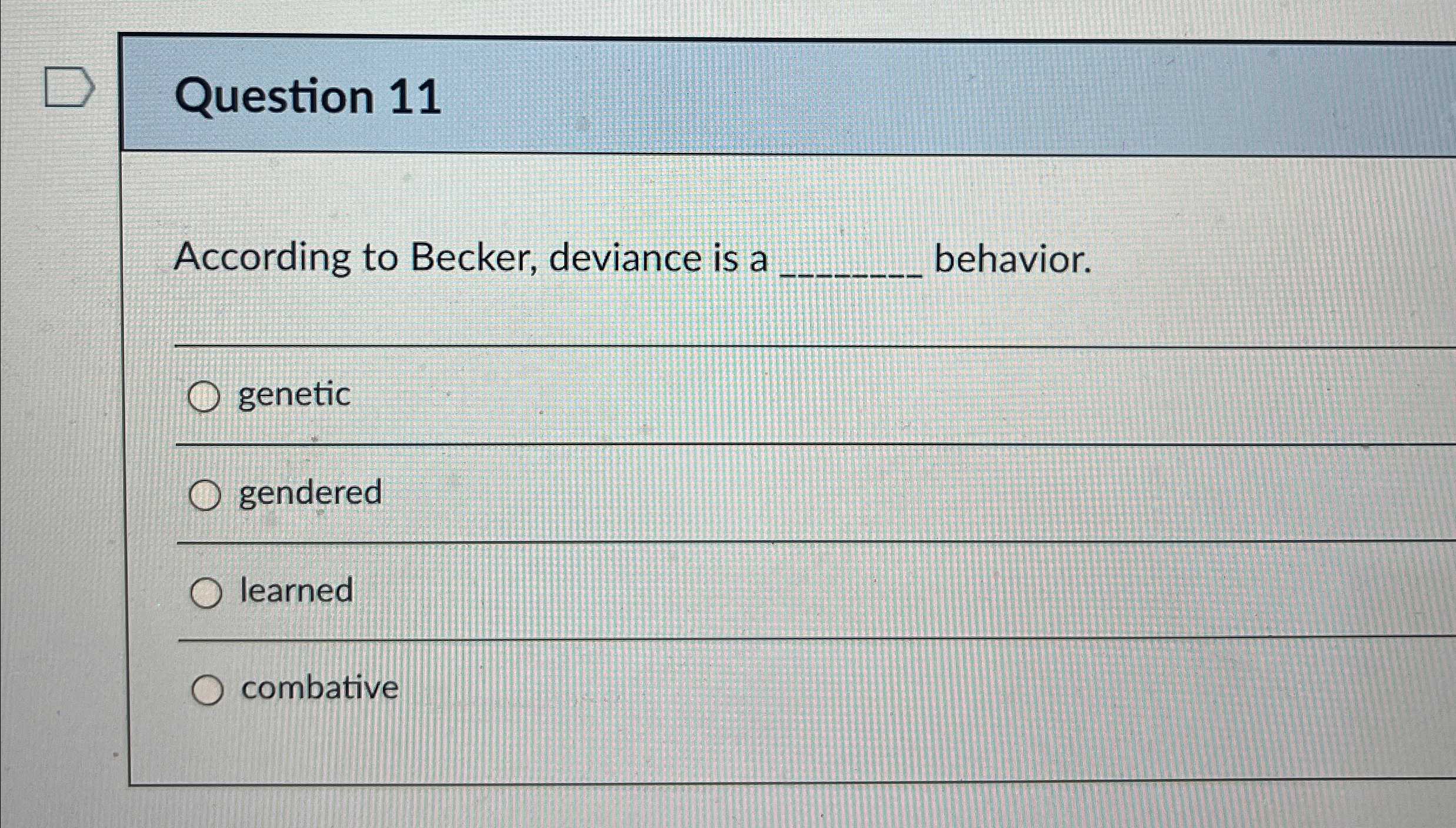 Solved Question 11According to Becker, deviance is a _____, | Chegg.com