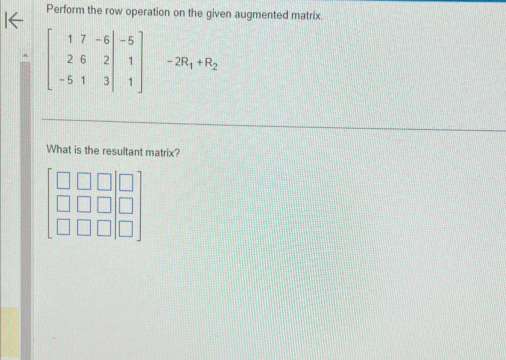 Solved Perform the row operation on the given augmented | Chegg.com