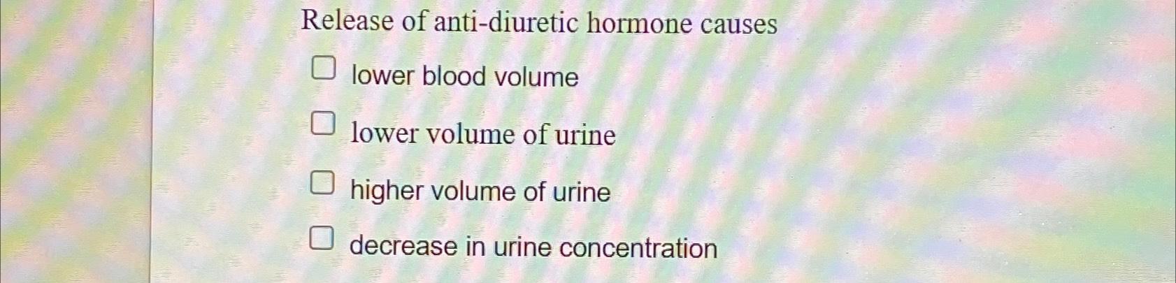 Solved Release of anti-diuretic hormone causeslower blood | Chegg.com
