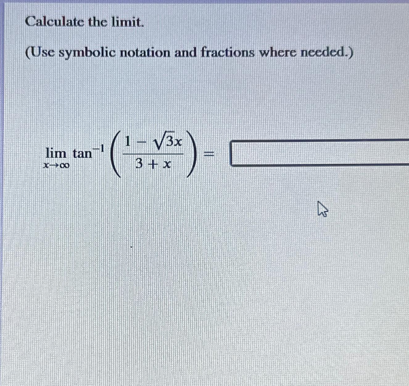 Solved Calculate the limit.(Use symbolic notation and | Chegg.com