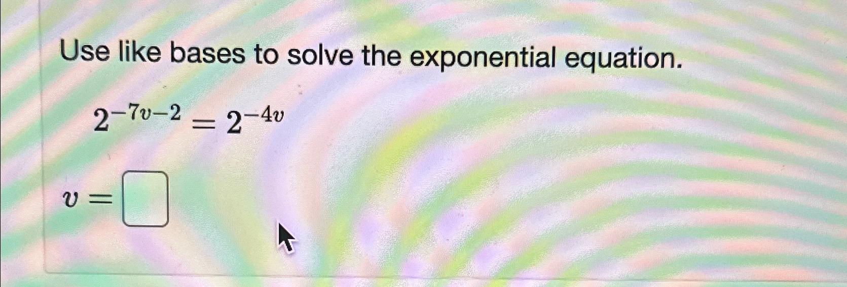 Solved Use like bases to solve the exponential | Chegg.com