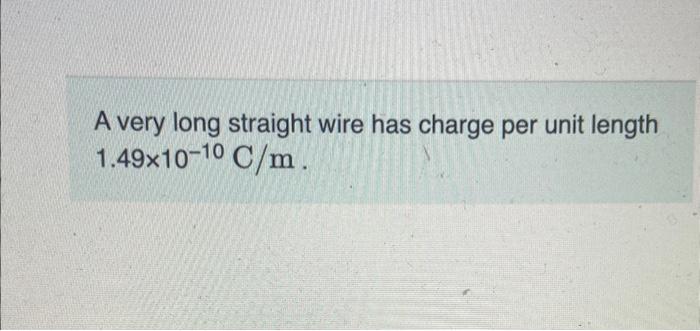 Solved A very long straight wire has charge per unit length | Chegg.com