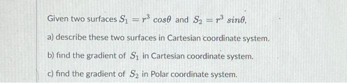 Solved Given two surfaces S1=r3cosθ and S2=r3sinθ, a) | Chegg.com