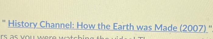 Solved " History Channel: How the Earth was Made (2007)." | Chegg.com