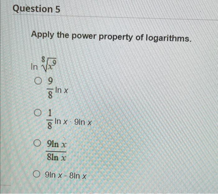 Solved Question 5 Apply the power property of logarithms. $9 | Chegg.com