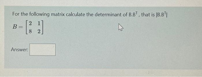 Solved For the following matrix calculate the determinant of | Chegg.com