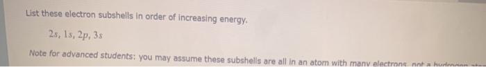 Solved List these electron subshells in order of increasing | Chegg.com