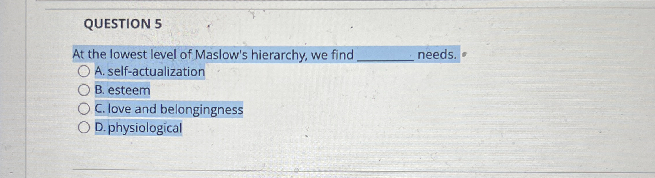 Solved QUESTION 5At the lowest level of Maslow's hierarchy, | Chegg.com