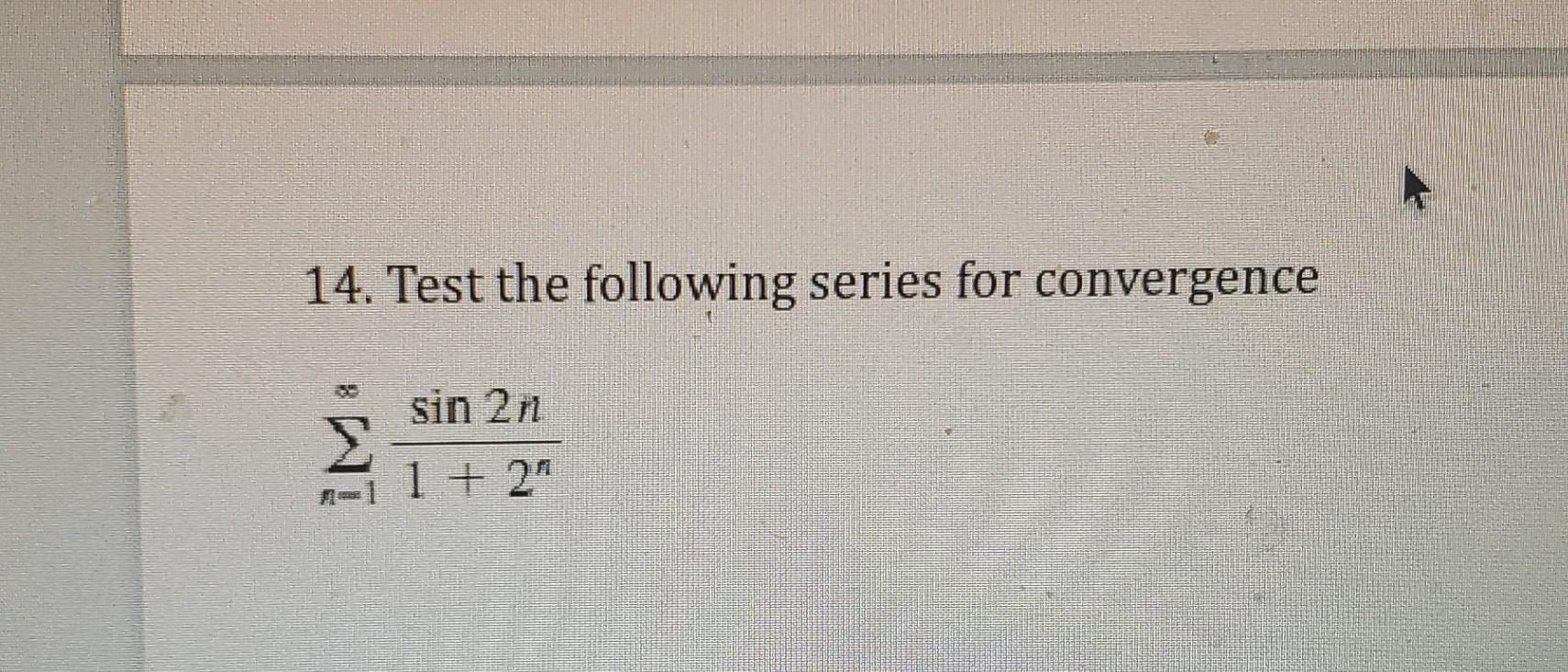 Solved 14. Test the following series for convergence | Chegg.com