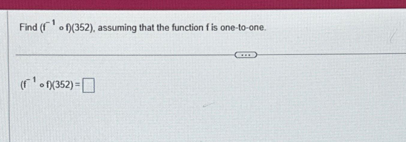 Solved Find (f-1@f)(352), ﻿assuming that the function f ﻿is | Chegg.com