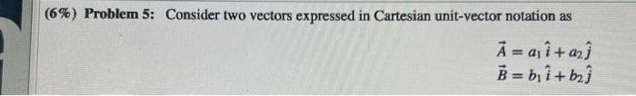 Solved 6\%) Problem 5: Consider two vectors expressed in | Chegg.com
