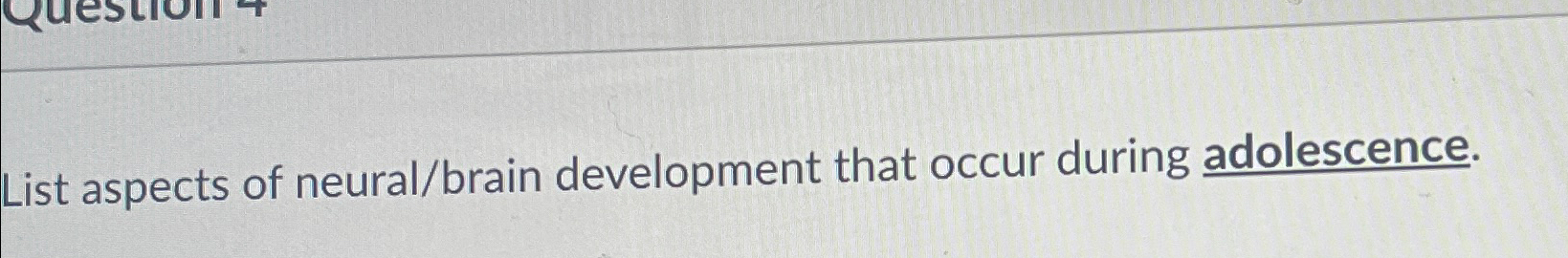 Solved List aspects of neural/brain development that occur | Chegg.com